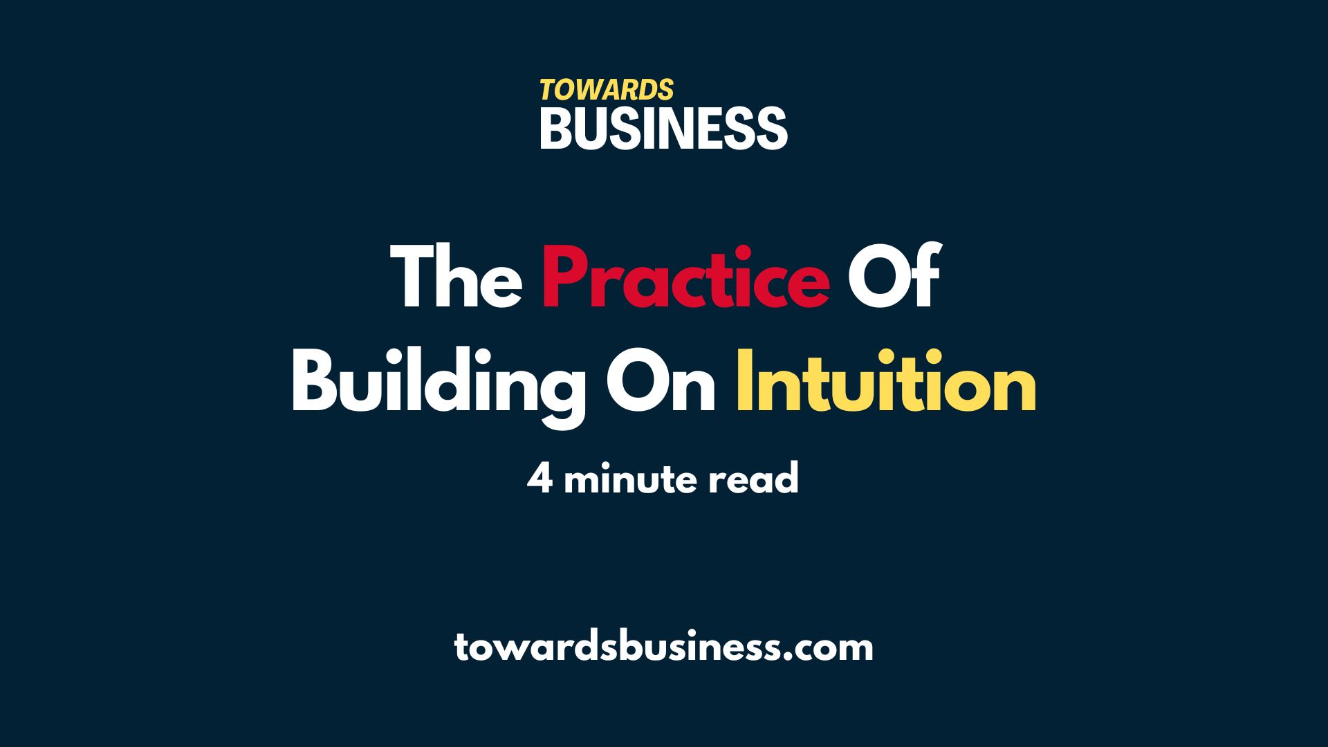 The Practice Of Building On Intuition - Towards Business
